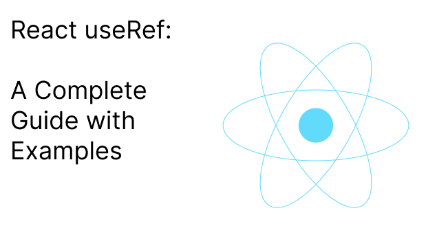 React useRef: A complete guide with examples React useRef: A complete guide with examples