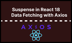React Suspense for Data Fetching with Axios in React 18
