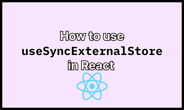 How to use useSyncExternalStore in React 18