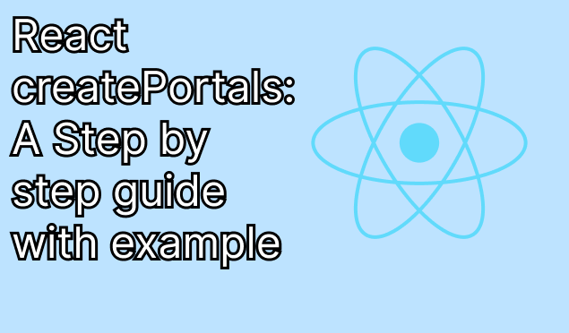 React Createportals A Step By Step Guide With Examples